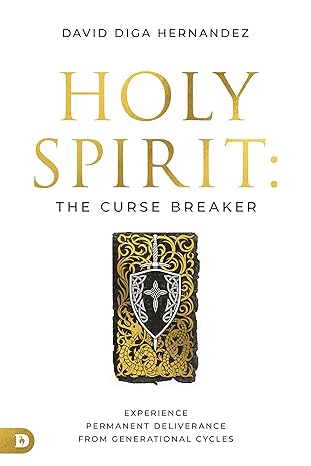 Holy Spirit: The Curse Breaker: Experience Permanent Deliverance from ...